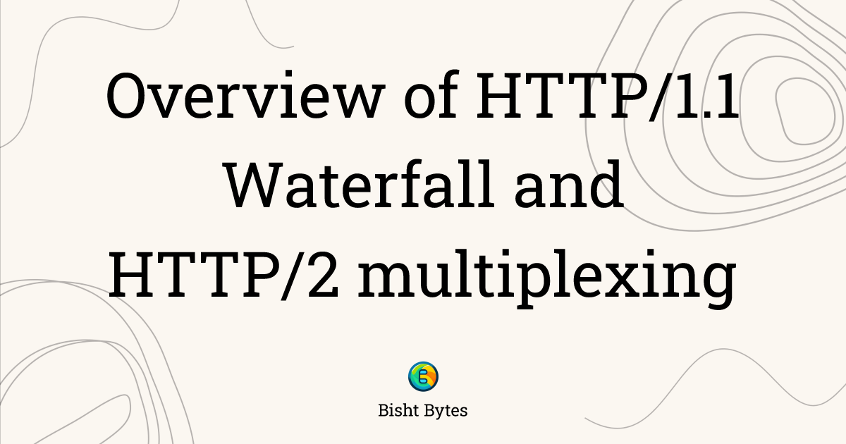 Overview of HTTP/1.1 Waterfall and HTTP/2 multiplexing